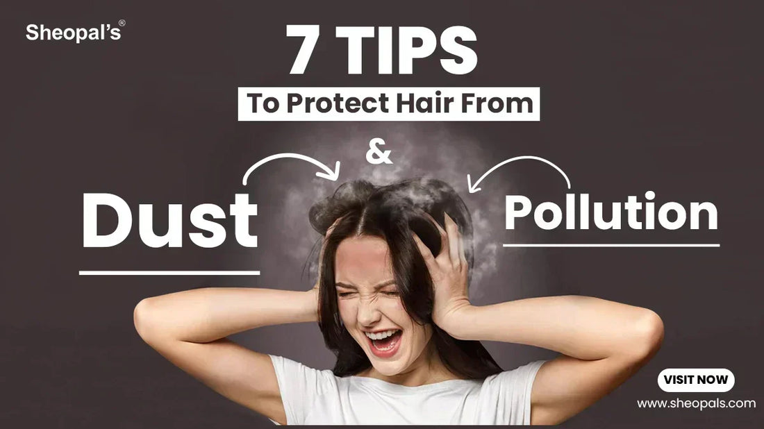 7 Easy Tips to Protect Hair from Dust and Pollution – Sheopals
