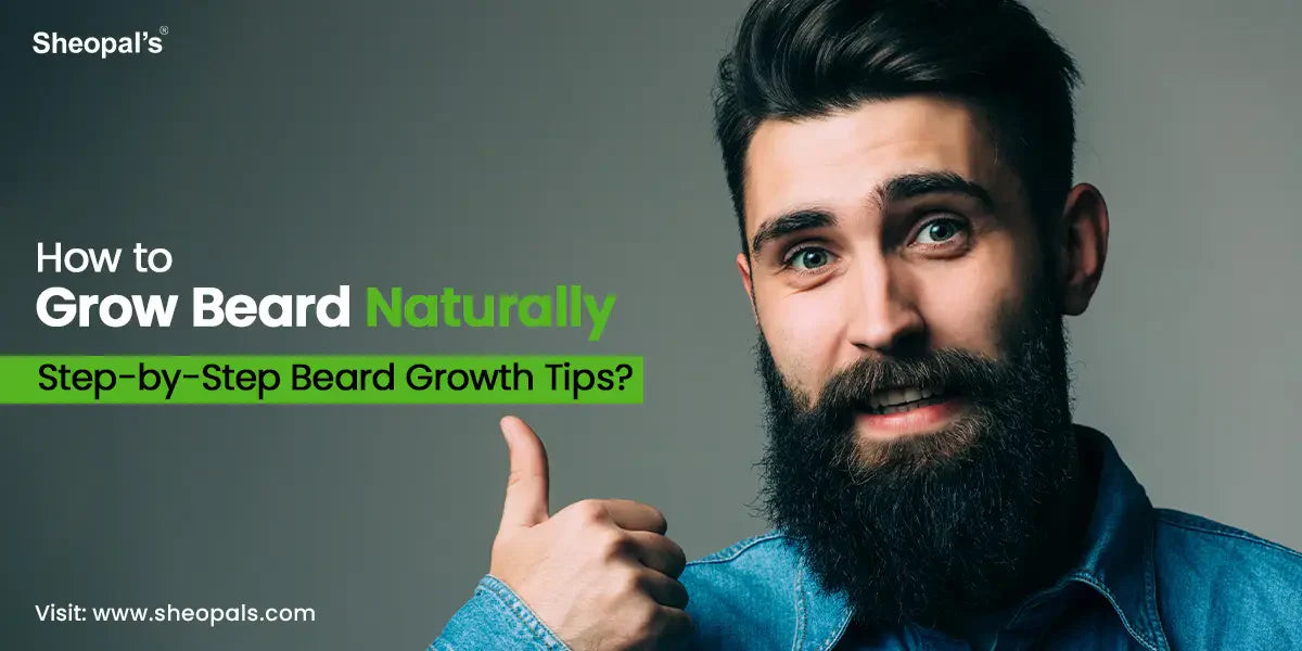 How to Grow Beard Naturally: Step-by-Step Beard Growth Tips? – Sheopals